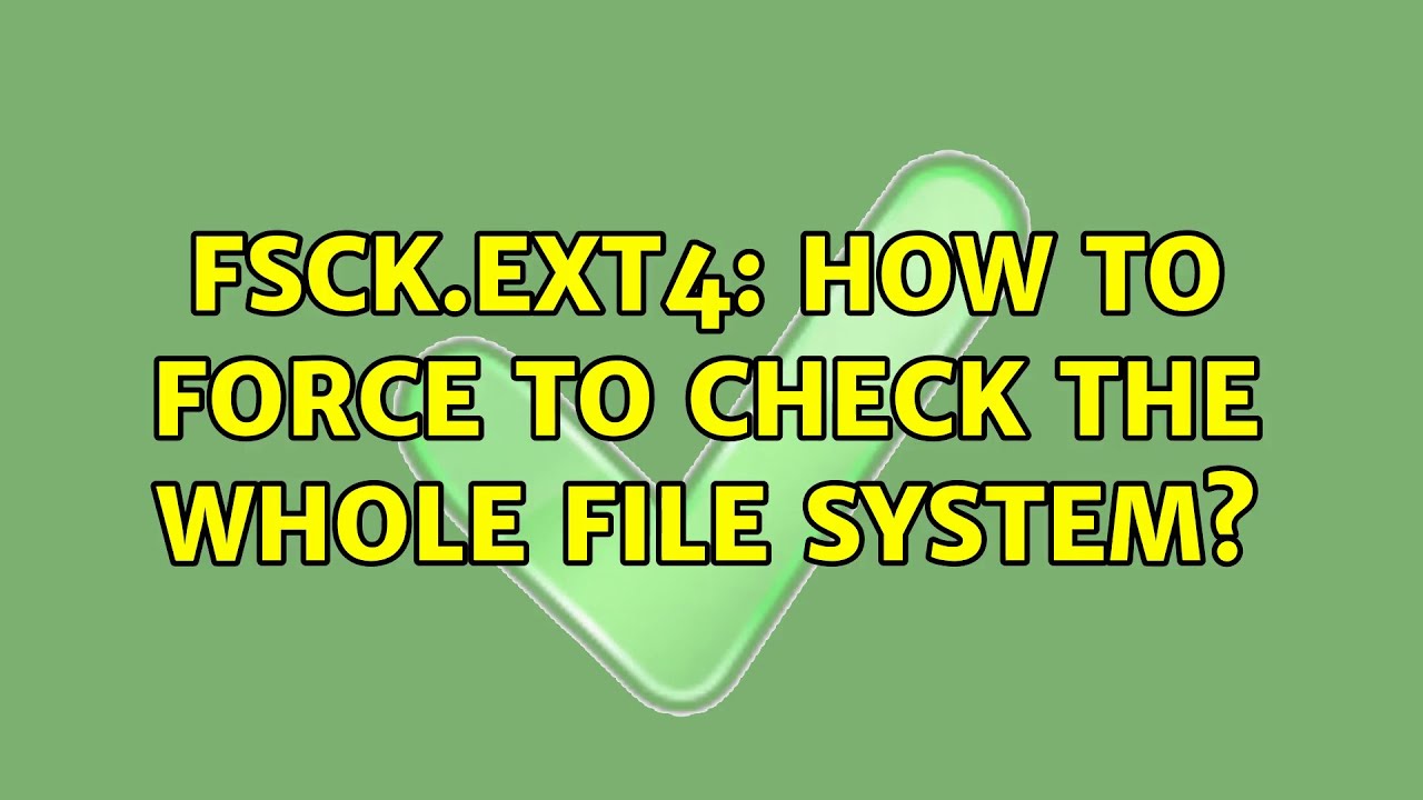 Fsck ext4 How To Force To Check The Whole File System 2 Solutions fsck-ext4-how-to-force-to-check-the-whole-file-system-2-solutions