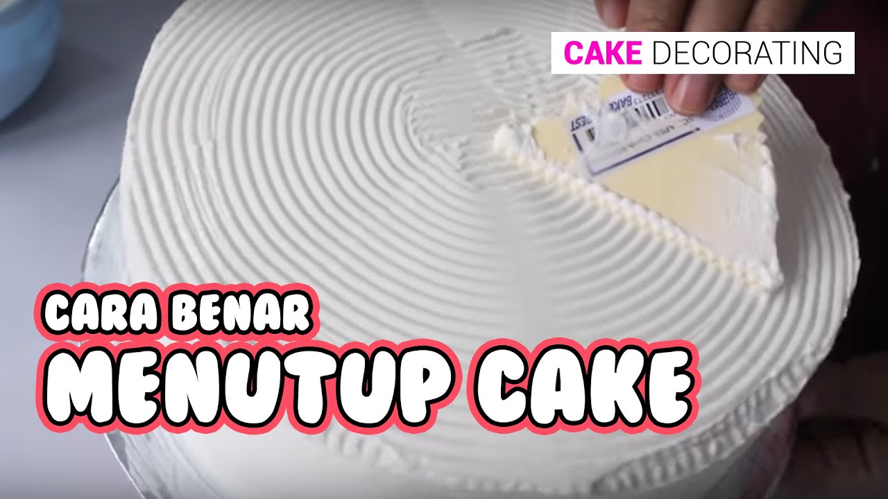 CAKE DECORATING # 7: CARA BENAR MENUTUP CAKE - YouTube