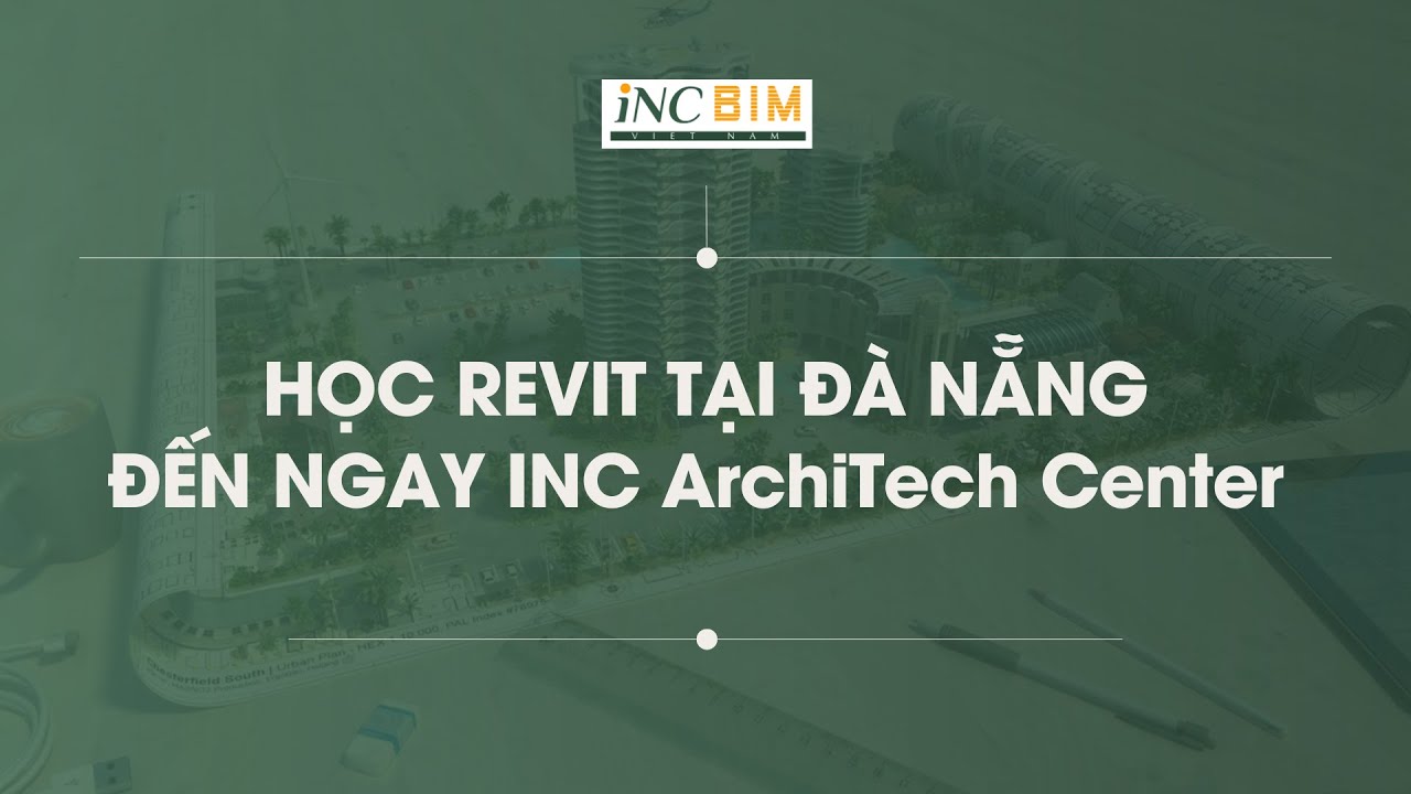 HỌC REVIT ĐÀ NẴNG ĐẾN NGAY INC ARCHITECH CENTER I iNC BIM - YouTube