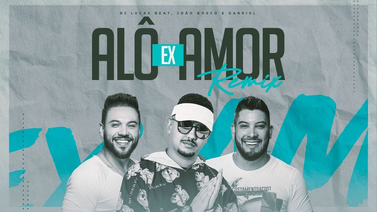 ALÔ EX-AMOR (REMIX) DJ LUCAS BEAT & JOÃO BOSCO E GABRIEL - YouTube