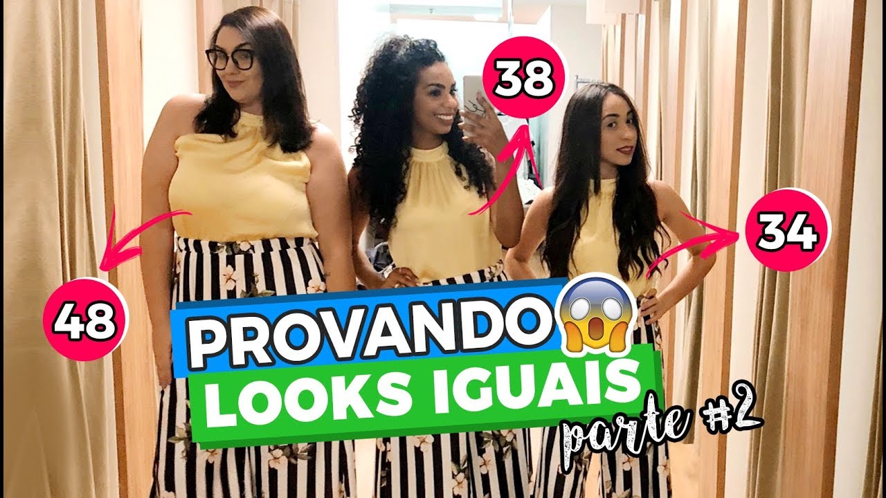 PROVANDO LOOKS IGUAIS EM TAMANHOS DIFERENTES 34x38x48 EP.2 MESMO LOOK ...