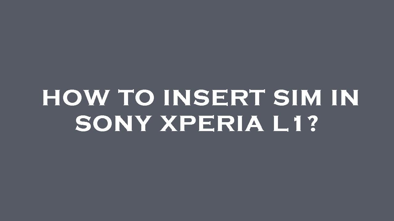How to insert sim in sony xperia l1? - YouTube