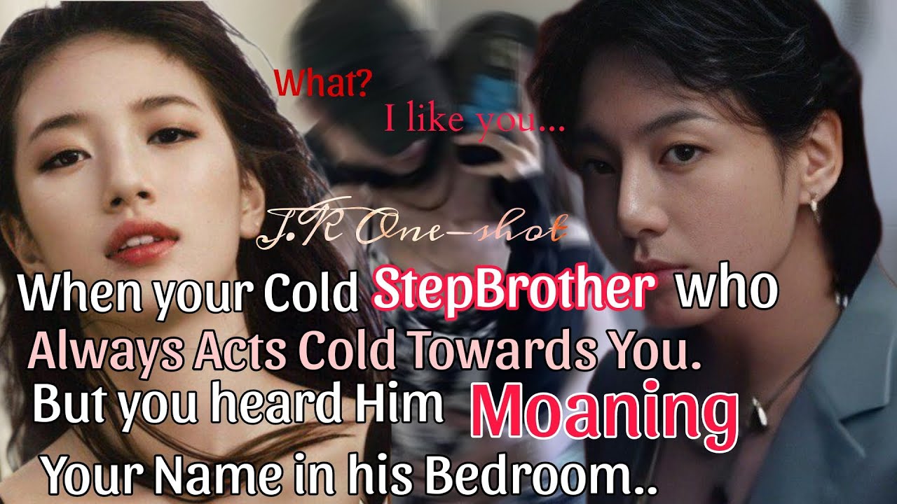 🔞[J.K Oneshot]When your Cold Step Brother Always Acts Cold Towards You ...