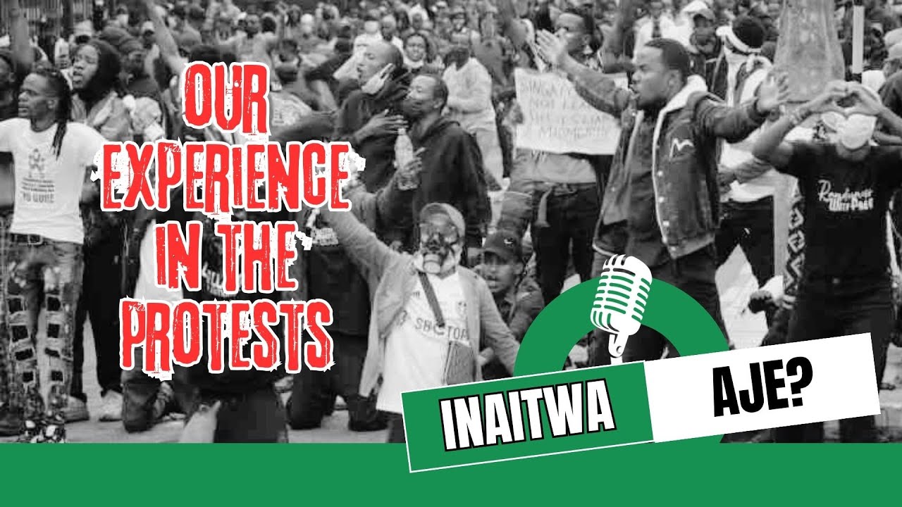 Inaitwa Aje Podcast | Ep. 9 - The June 25th Parliament Occupation in ...