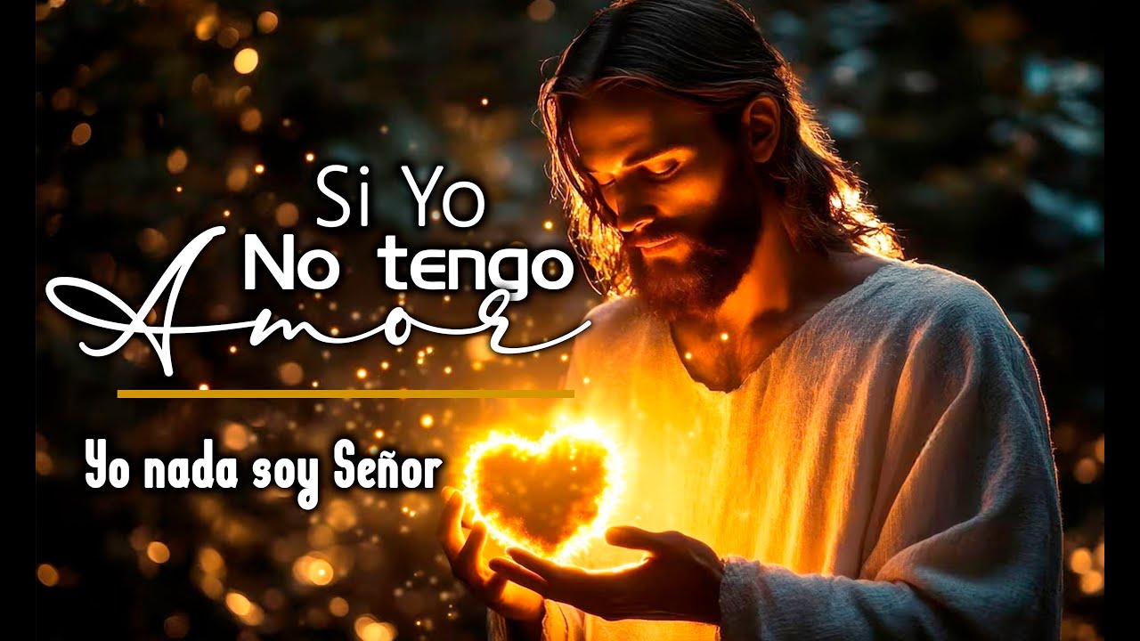Si yo no tengo amor | yo nada soy Señor | canto con letra - YouTube