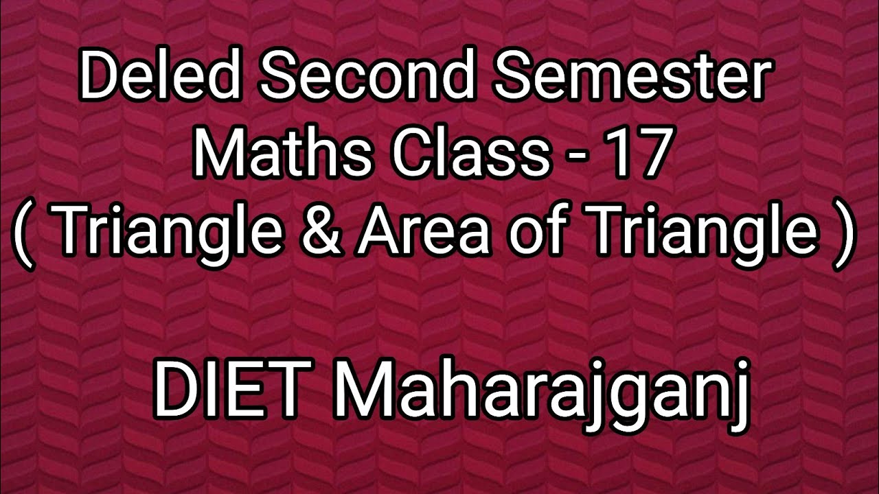 Deled Second Semester Maths Class - 17 | Triangle | Area of Triangle ...