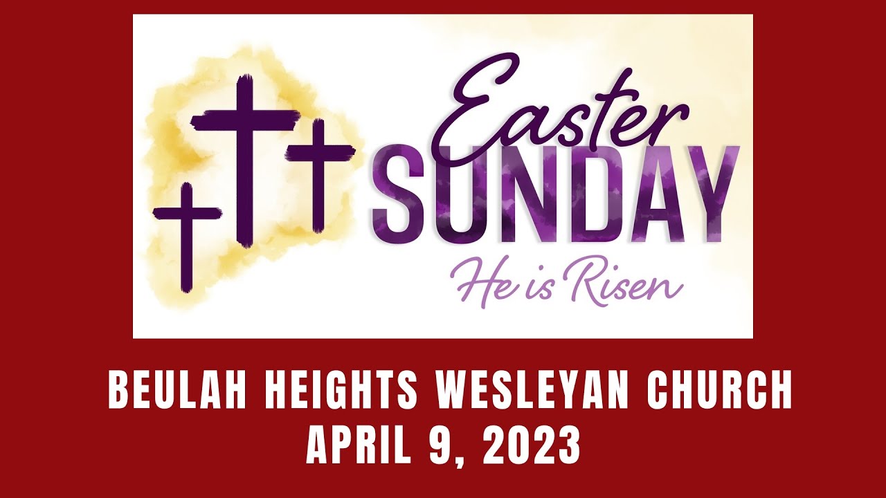 Beulah Heights Wesleyan Church. April 9, 2023. Easter Sunday. - YouTube