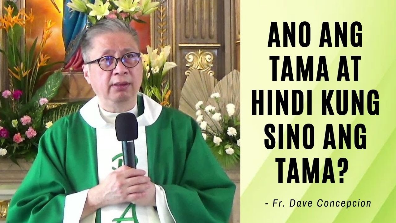 ANO ANG TAMA AT HINDI KUNG SINO ANG TAMA - Homily by Fr. Dave ...
