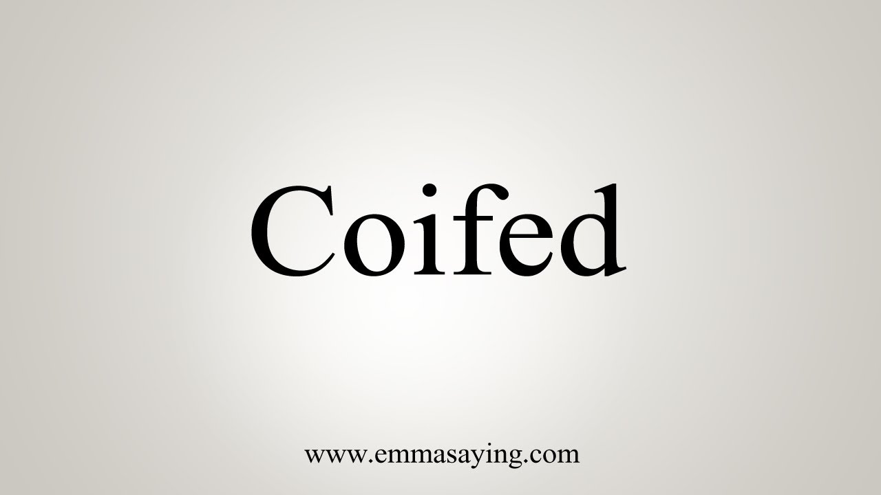 How To Say Coifed - YouTube