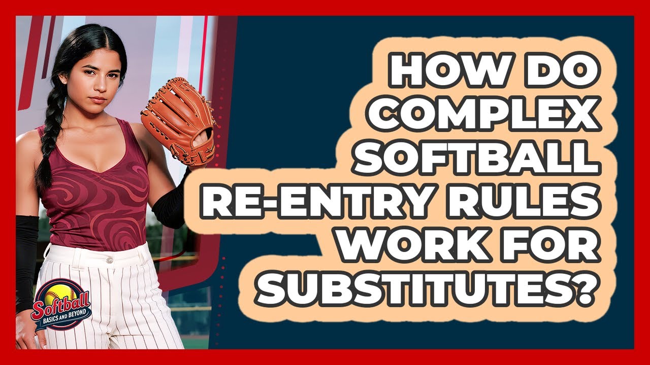 How Do Complex Softball Re-entry Rules Work For Substitutes? - Softball ...