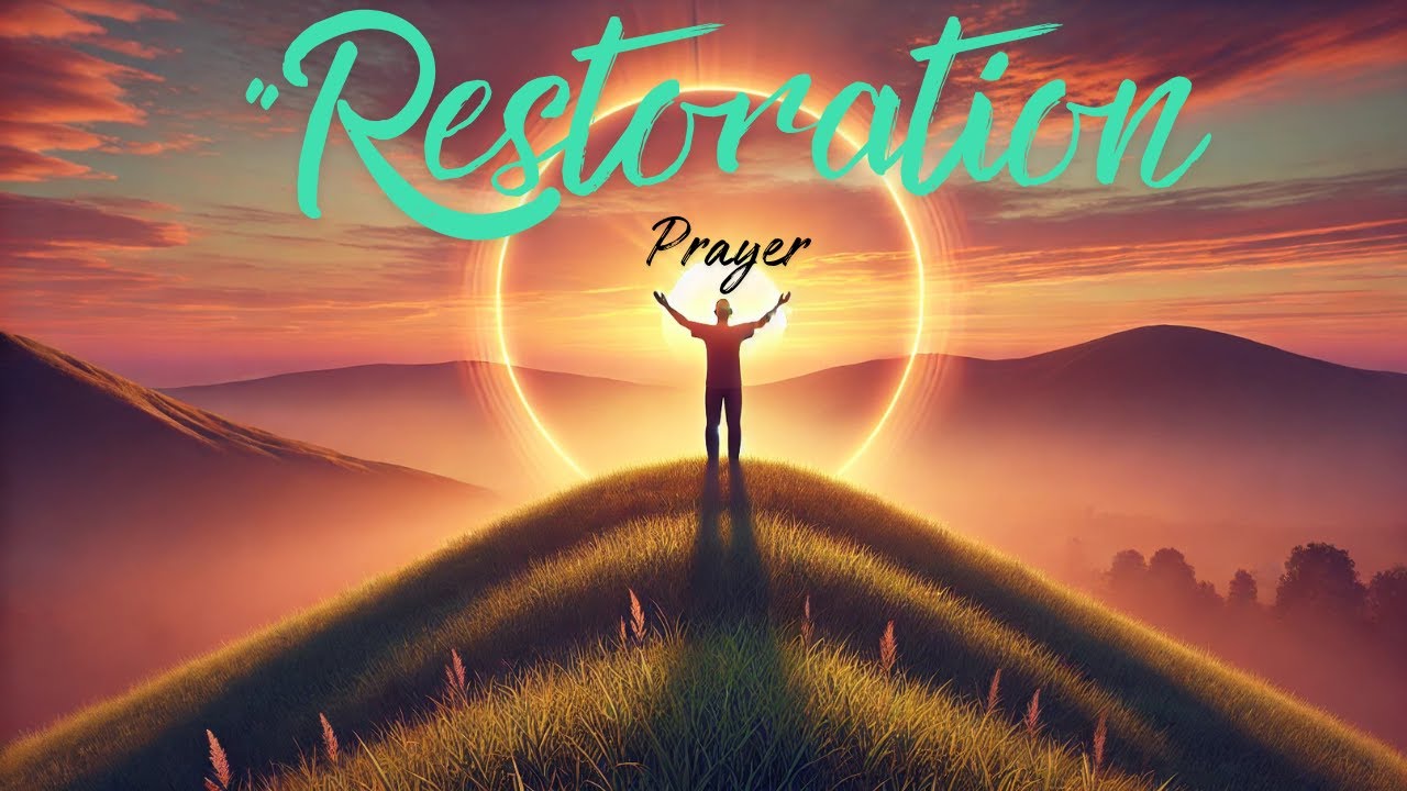 "Restoration Prayer: Healing, Joy, and Breakthrough Await!" - YouTube