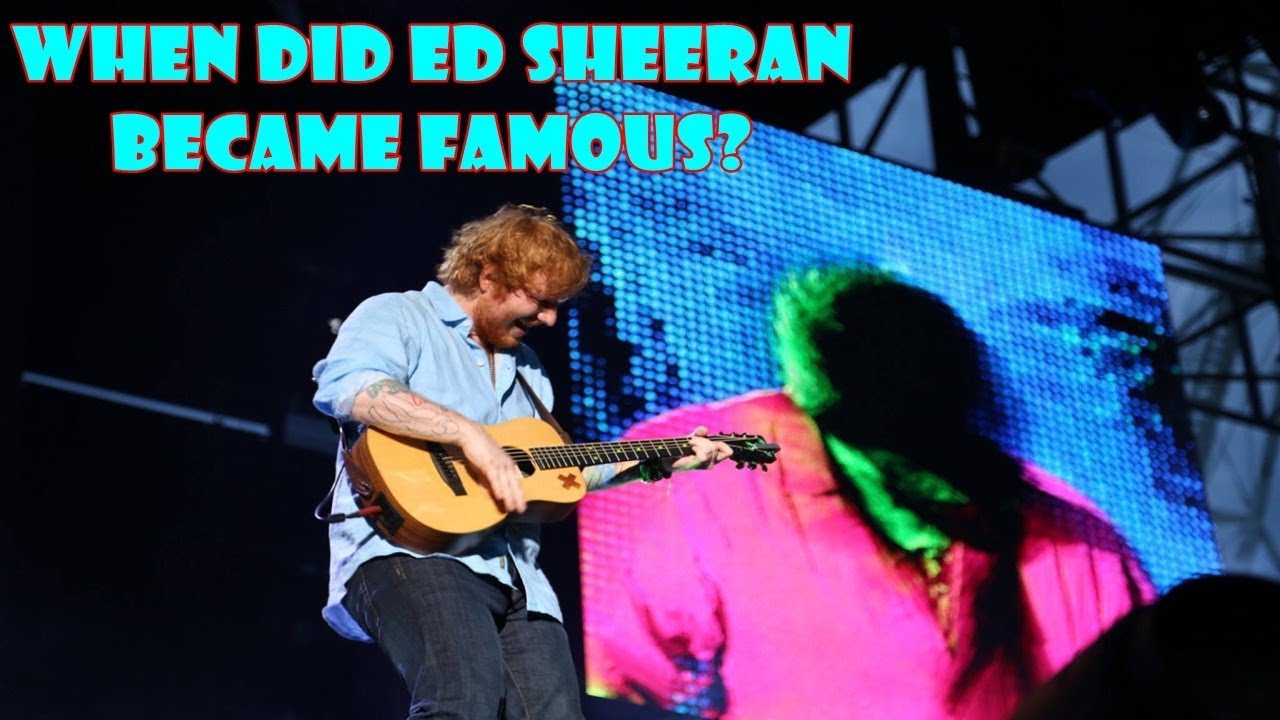 When Did Ed Sheeran Became Famous? - YouTube