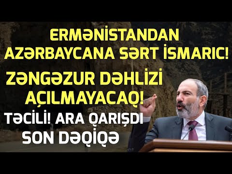 SON DƏQİQƏ ! ERMƏNİSTANDAN AZƏRBAYCANA İSMARIC! DƏHLİZ AÇILMAYACAQ! - XEBERLER