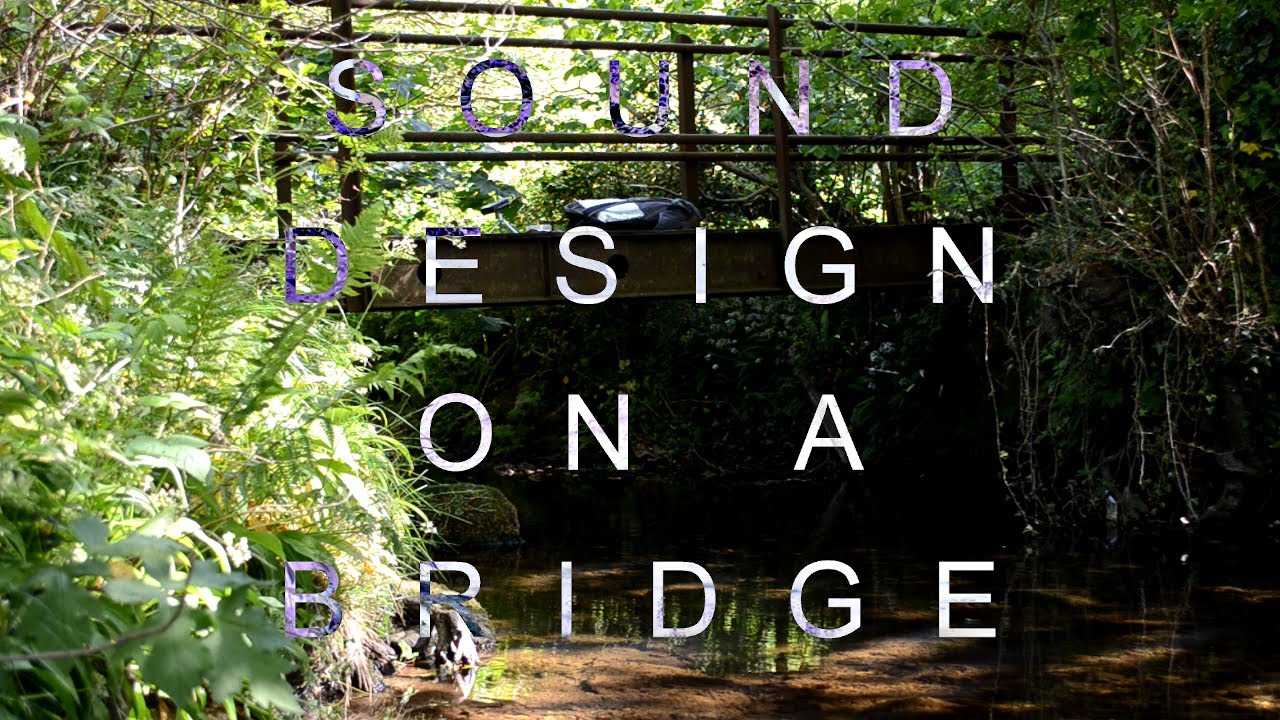 Sound Design On A Bridge - YouTube