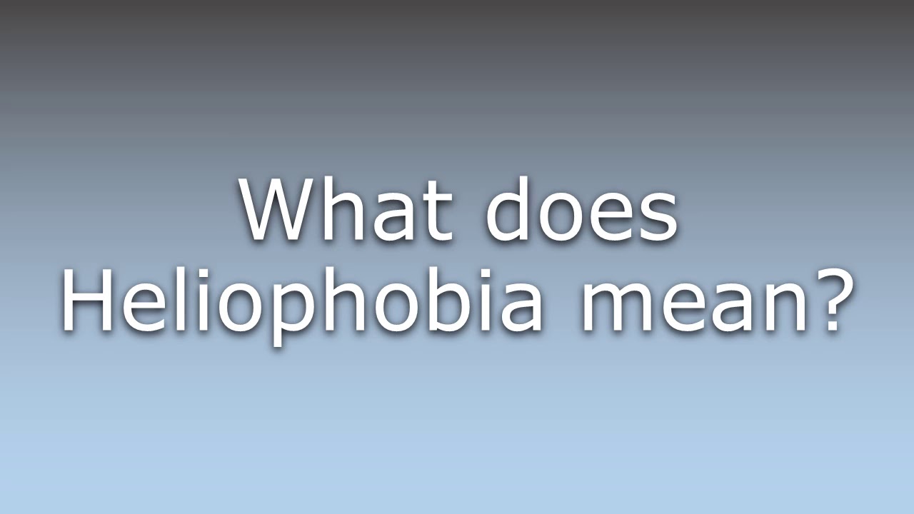 What does Heliophobia mean? - YouTube