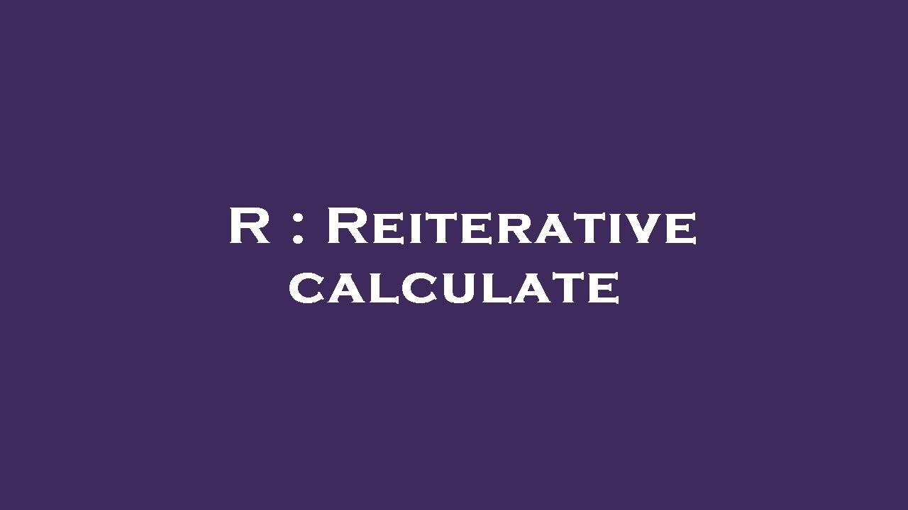 R : Reiterative calculate - YouTube
