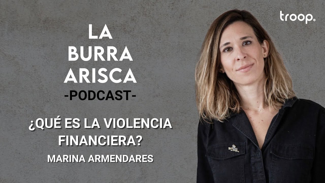 LA BURRA ARISCA | EP 90: ¿QUÉ ES LA VIOLENCIA FINANCIERA? | MARINA ARMENDARES - YouTube