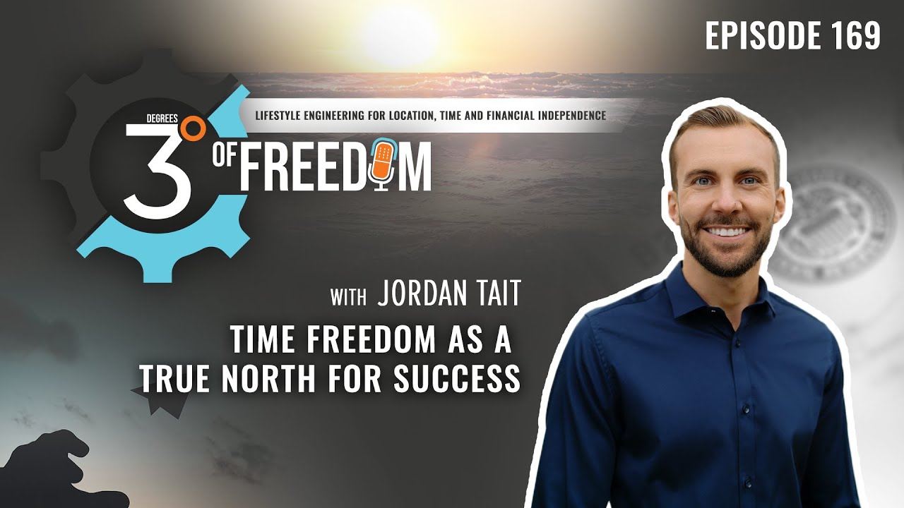 Ep 169 - Time Freedom As A True North for Success with Jordan Tait ...