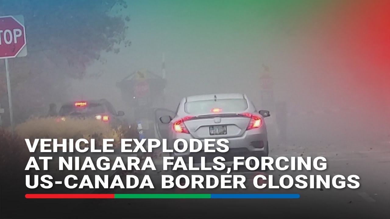 Vehicle explodes at Niagara Falls, shuts down US-Canada border ...