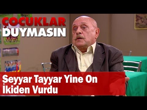Seyyar Tayyar yine on ikiden vurdu - Çocuklar Duymasın
