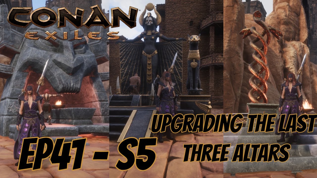 Conan Exiles - Ep41 - S5 - Upgrading the Last Three Altars, and a ...