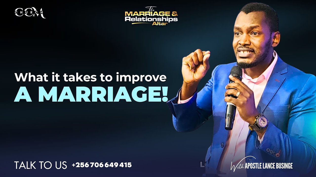 What it takes to improve a marriage - Apostle Lance Businge - MARRIAGE ...