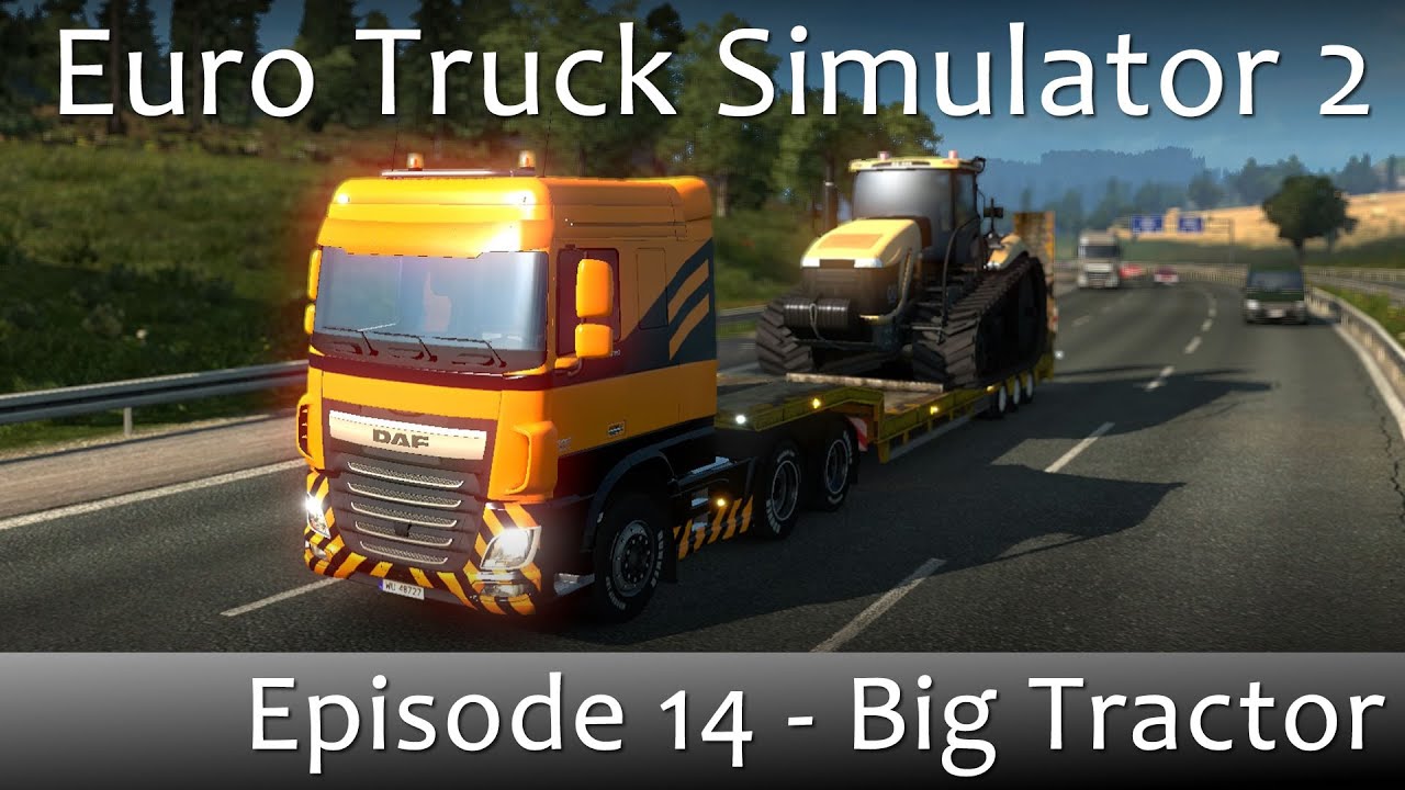 Euro Truck Simulator 2 - Episode 14 - Big Tractor - ETS2 - YouTube