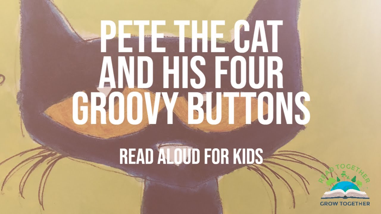Pete the Cat and his Four Groovy Buttons - Book Read Aloud for Kids ...
