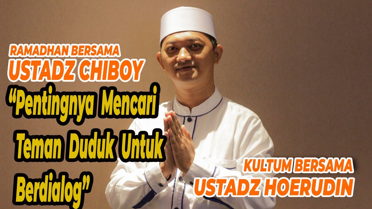 Pentingnya Mencari Teman Duduk Untuk Berdialog | Ramadhan Bersama Ustadz Chiboy - YouTube