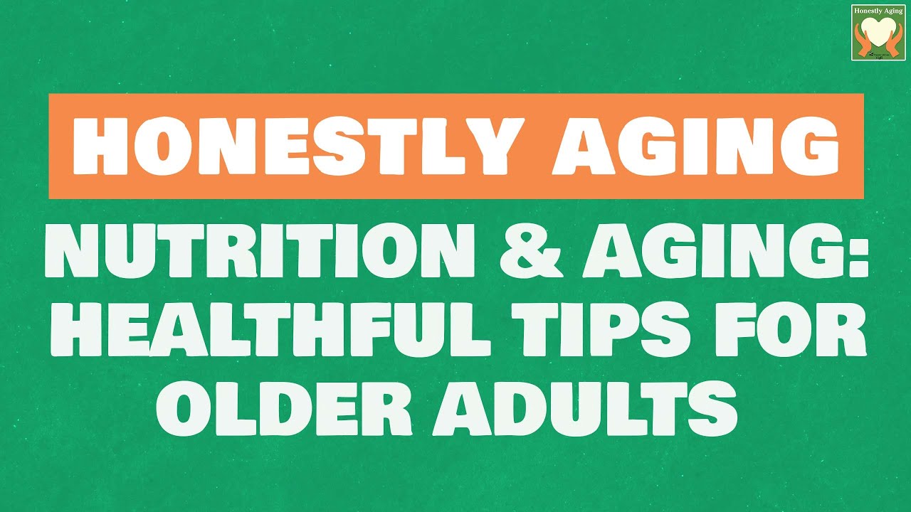 Nutrition and Aging: Healthful Tips for Older Adults - YouTube