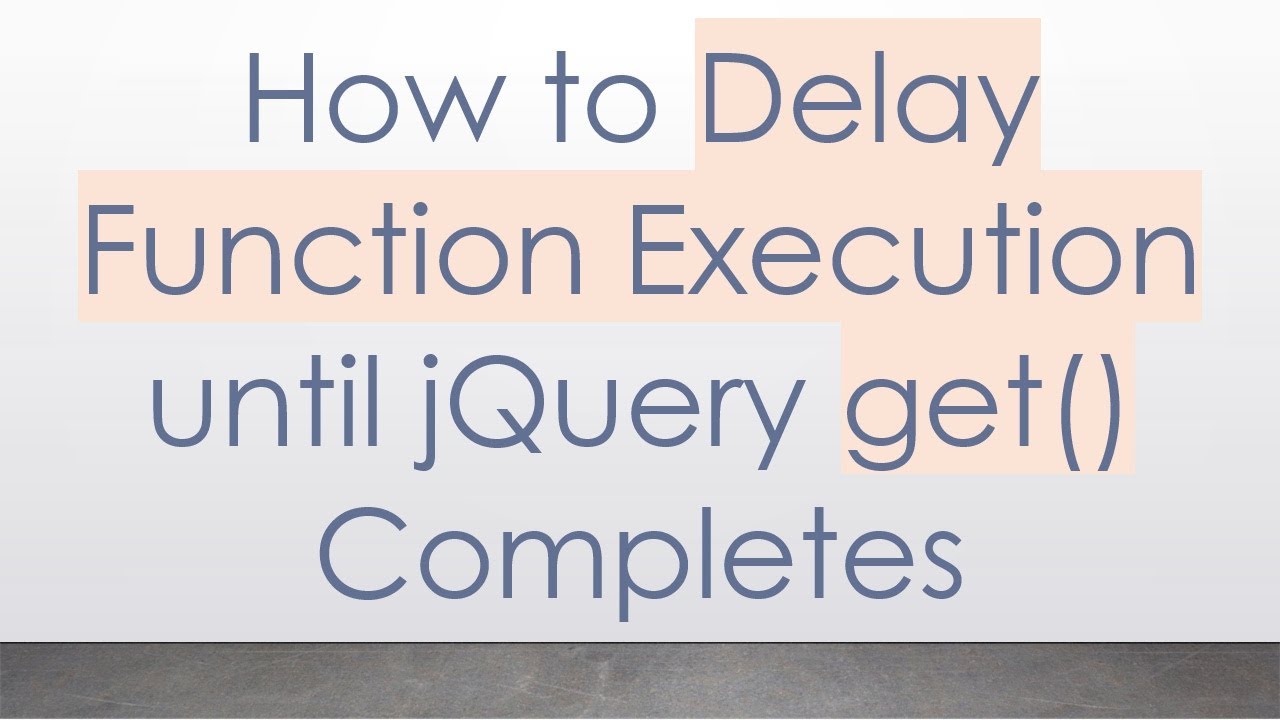 How To Delay Function Execution Until Jquery Get Completes Youtube