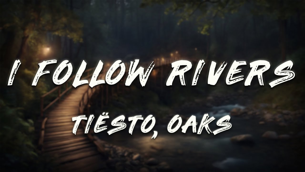 Tiësto, Oaks - I Follow Rivers (Lyrics) - YouTube