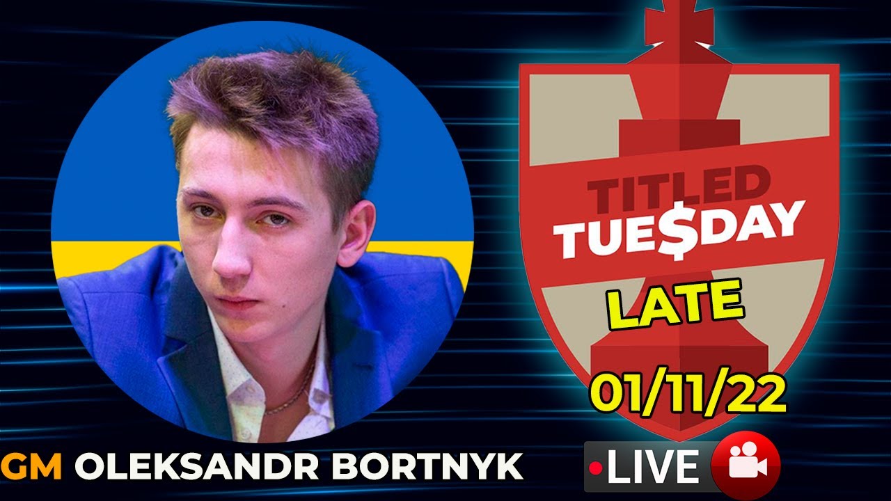 Titled Tuesday LATE | Oleksandr Bortnyk | 01/11/22 | chesscom | LIVE ...