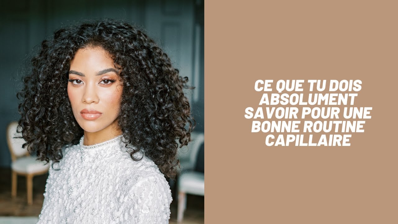 LES BASES POUR UNE BONNE ROUTINE CAPILLAIRE - YouTube