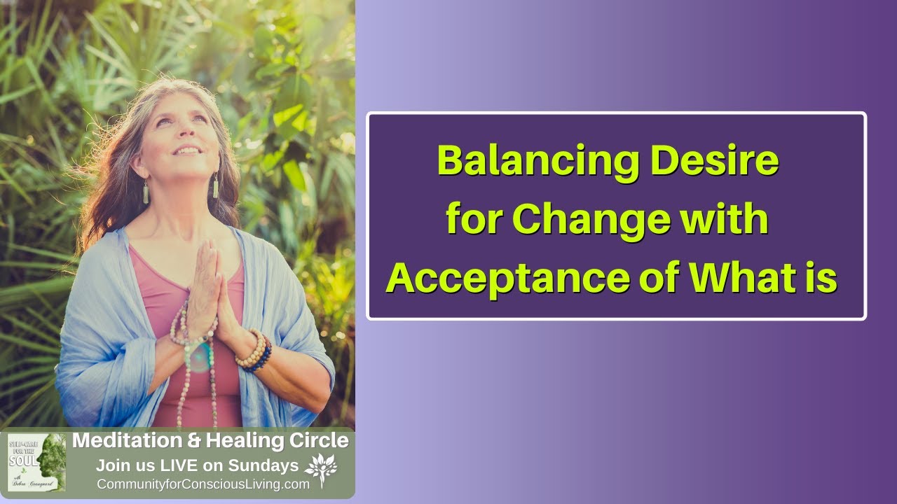 Balancing Desire for Change with Acceptance of What is - YouTube