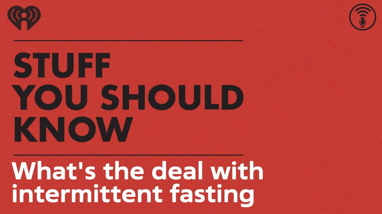 What's the deal with intermittent fasting? | STUFF YOU SHOULD KNOW ...