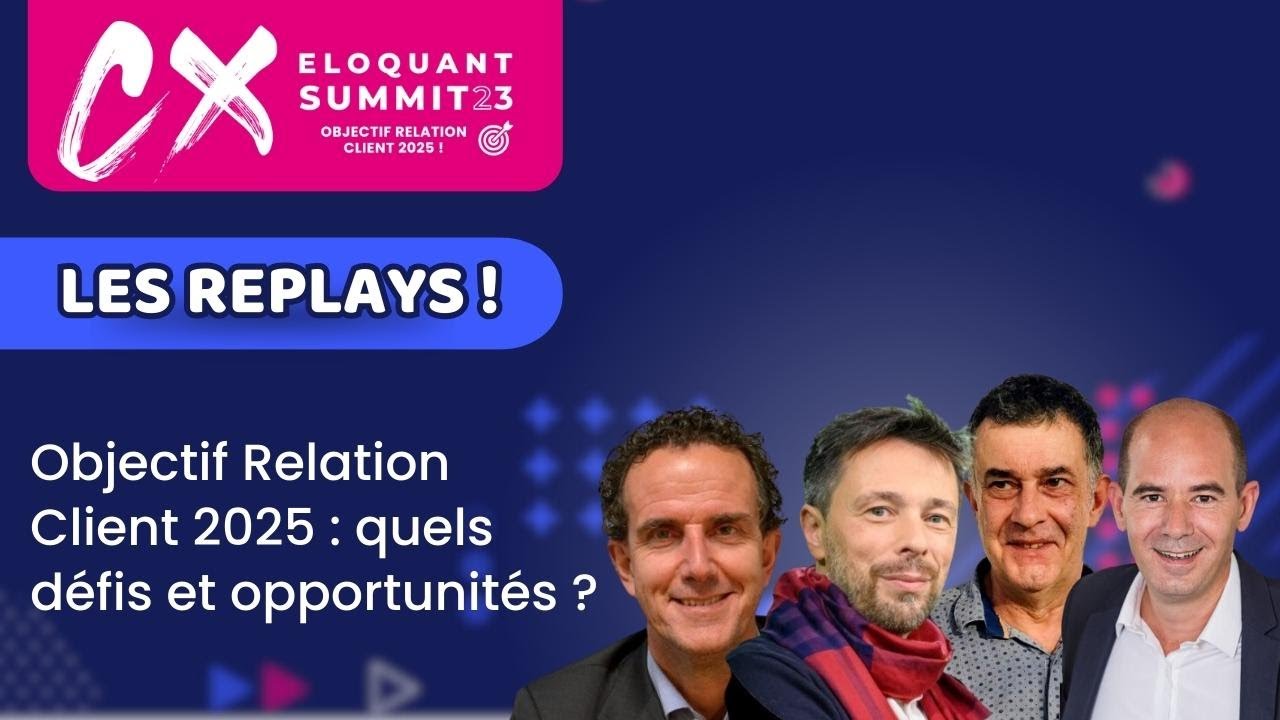 Eloquant CX Summit 2023 - [Keynote] Objectif Relation client 2025 : quels défis et opportunités ...