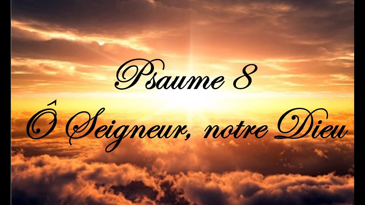 Psaume 8 - Ô Seigneur, notre Dieu - YouTube