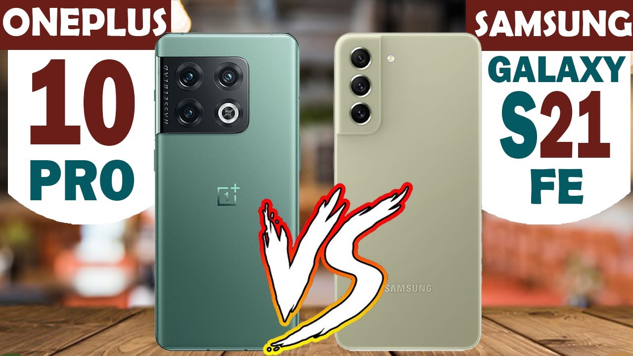 OnePlus 10 Pro vs Samsung Galaxy S21 FE 5G - YouTube