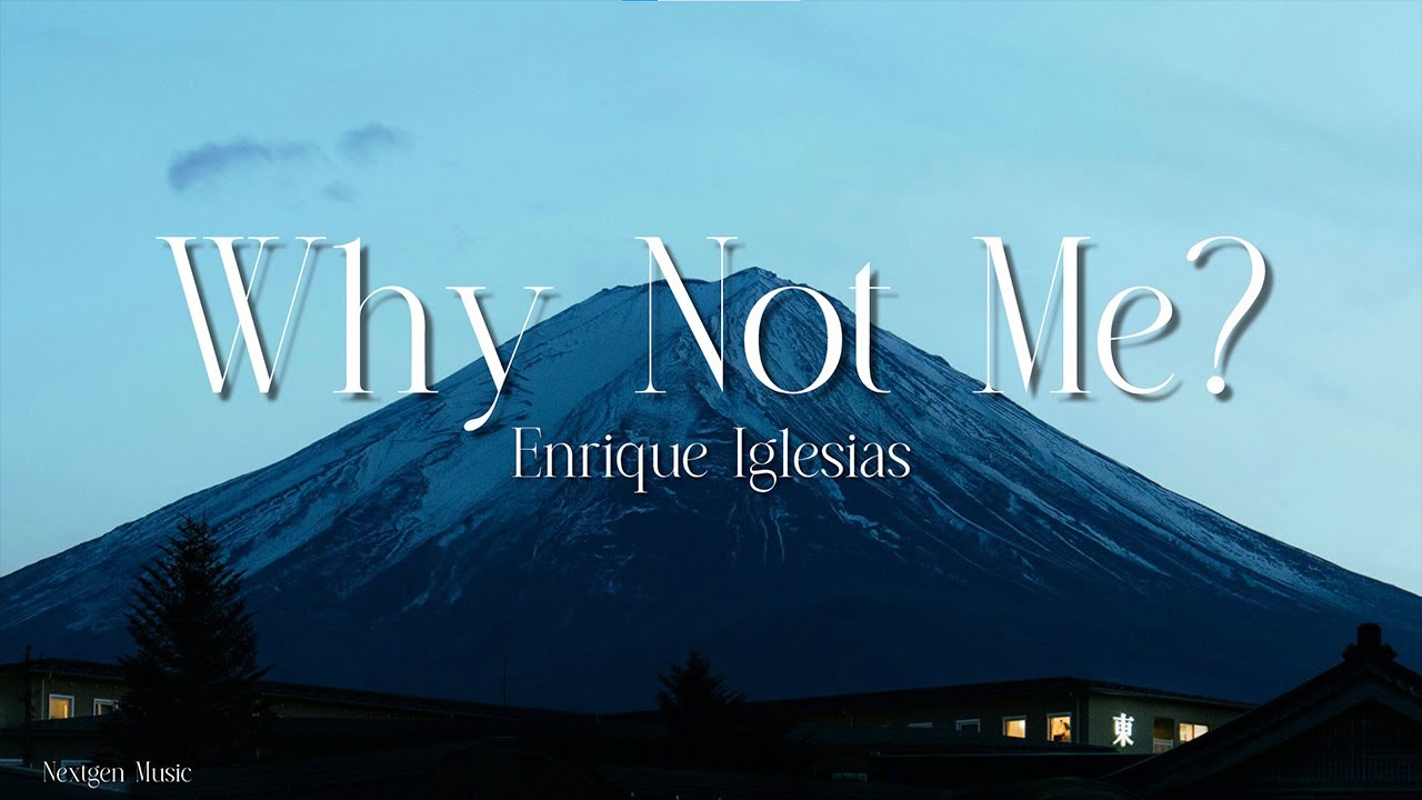 Enrique Iglesias - Why Not Me (Lyrics) - YouTube