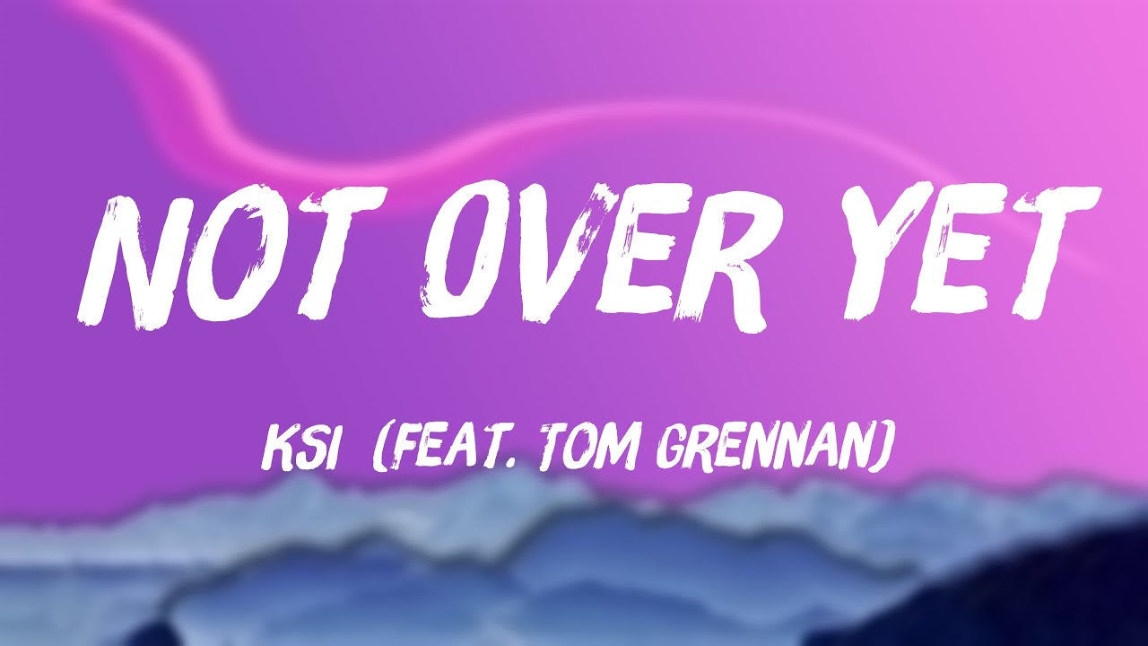 Not Over Yet - KSI (feat. Tom Grennan) [Letra] 🪳 - YouTube