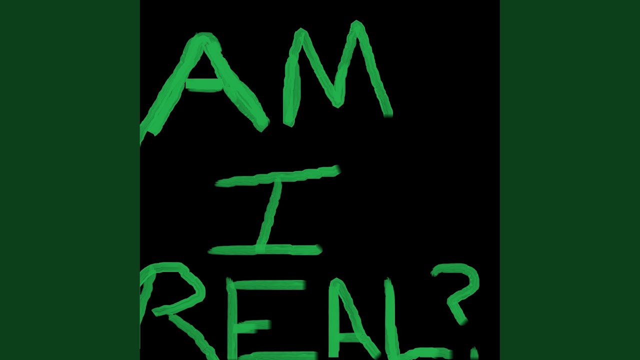 AM I REAL? - YouTube