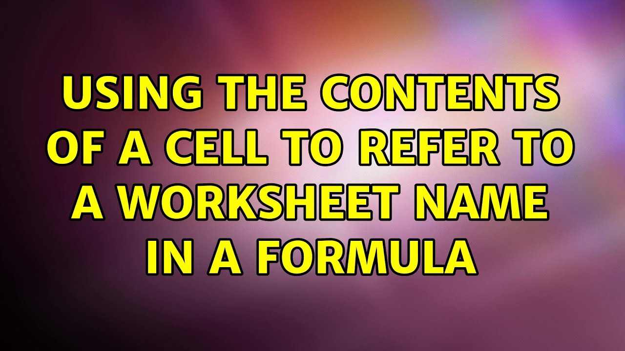 Using The Contents Of A Cell To Refer To A Worksheet Name In A Formula using-the-contents-of-a-cell-to-refer-to-a-worksheet-name-in-a-formula
