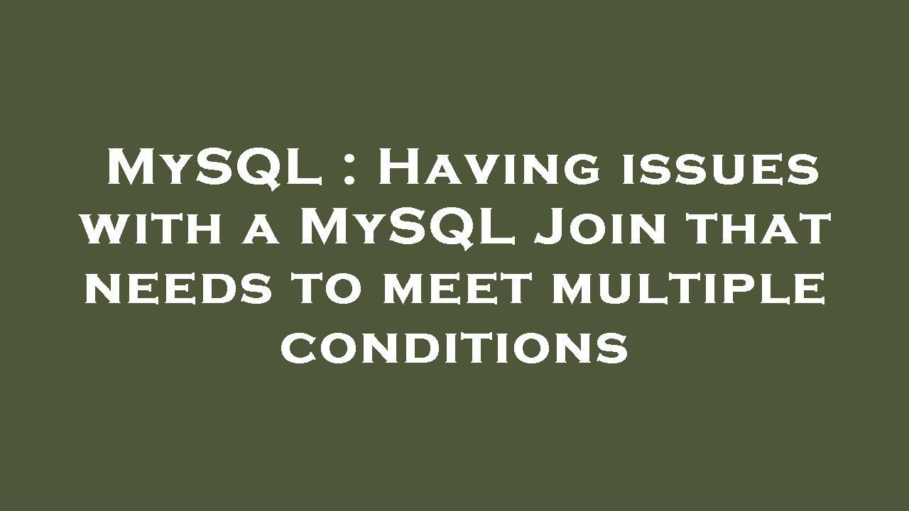 Mysql Having Issues With A Mysql Join That Needs To Meet Multiple 6764