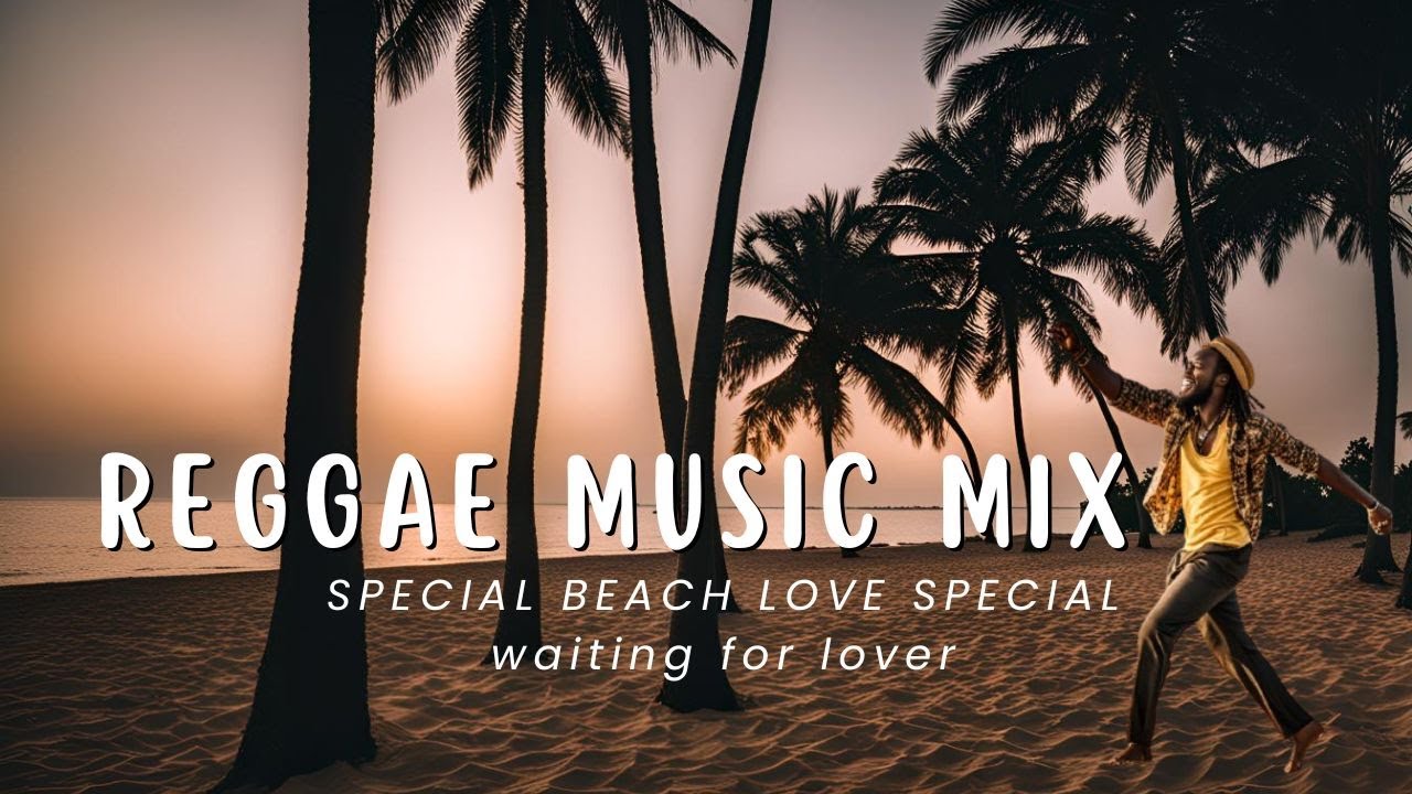 REGGAE MUSIC HITS FULL NEW 😋BEST REGGAE MIX ,SONG OF BEACH LOVE SPECIAL ...