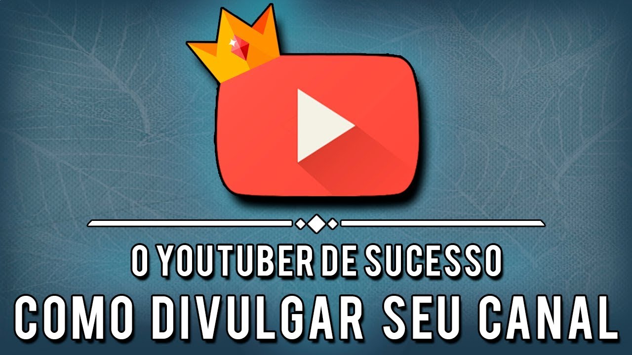 Como Divulgar Seu Canal O Youtuber De Sucesso 2 Youtube