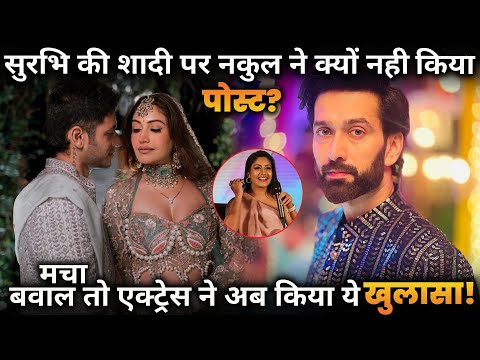 Surbhi Chandna BREAKS silence on Nakuul Mehta not posting a congratulatory wedding message for her !
