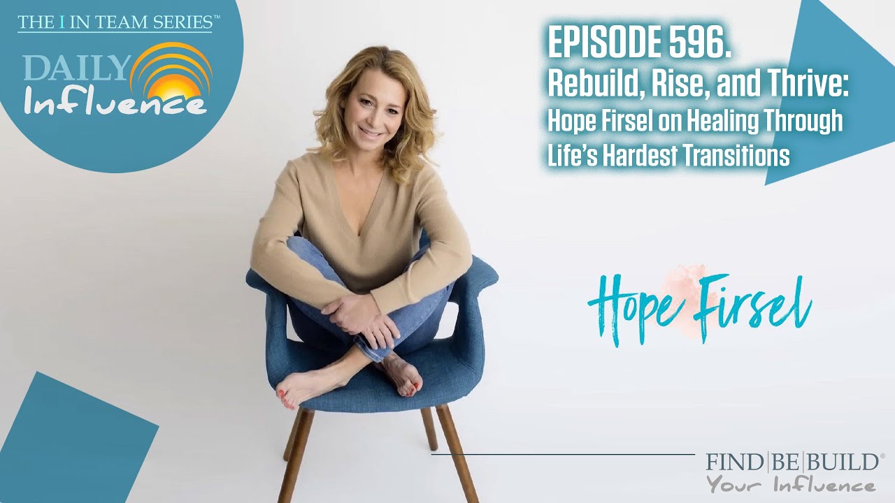 596. Rebuild, Rise, and Thrive: Hope Firsel on Healing Through Life’s ...