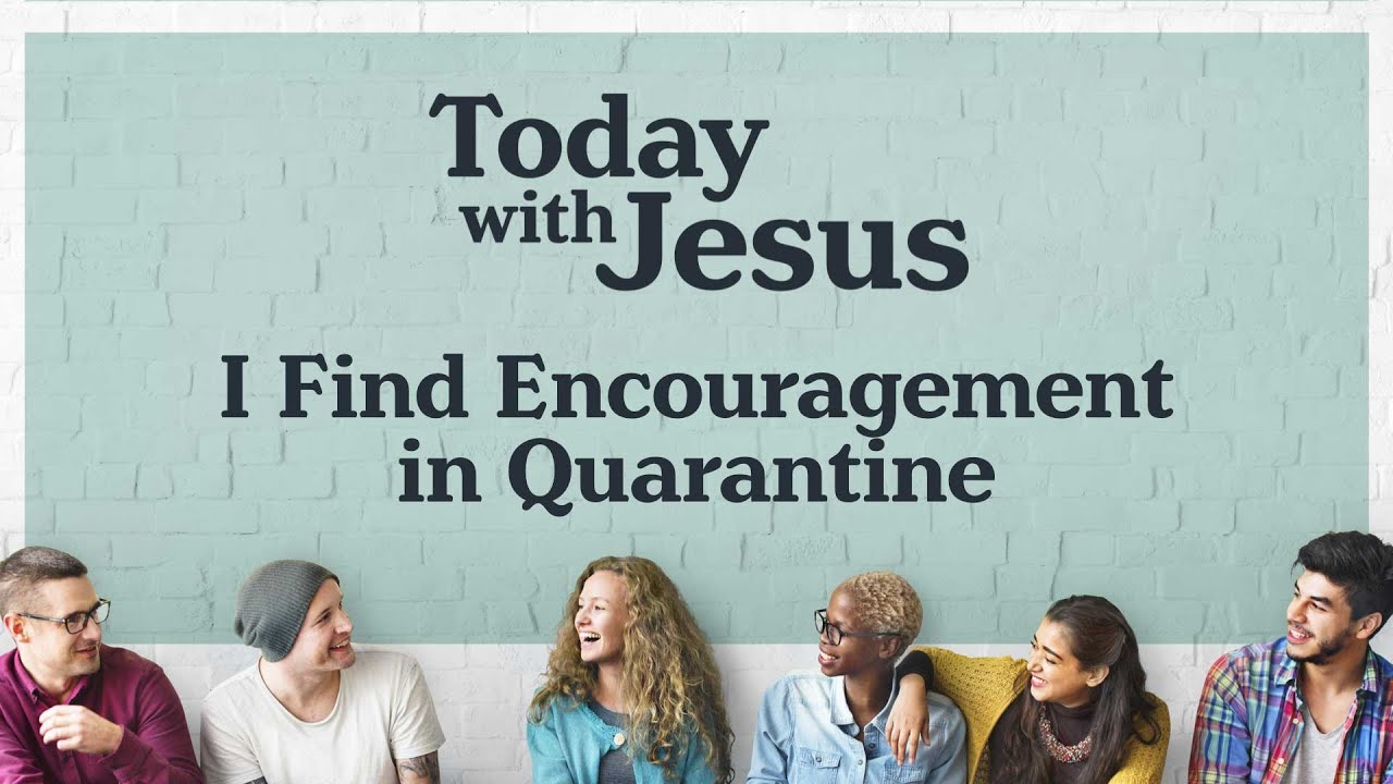 Today With Jesus I Find Encouragement in Quarantine - YouTube