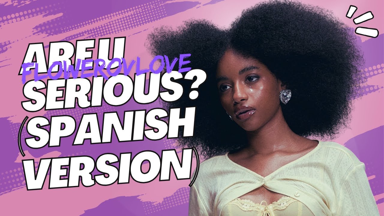 Floweovlove - ARE U SERIOUS? (Spanish Version) - YouTube